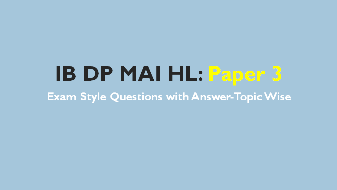 IB DP Maths AI HL- IB Style Practice Questions with Answer-Topic Wise ...